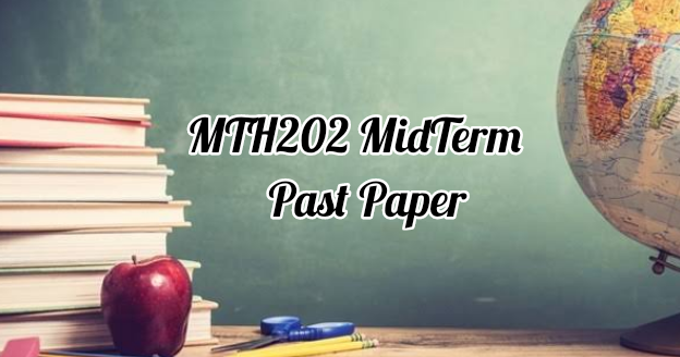MTH202 Midterm Solved MCQs and Subjective With References by Moaaz ... MTH202 Midterm Solved MCQs and Subjective With References by Moaaz ...