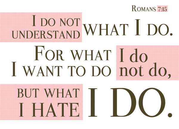 Intentionally Inspired: (Romans 7:19) "For the good that I will to do ...