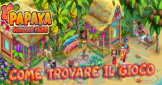 Fans di CityGames Blog: Papaya Summer Farm-Come Trovare Il Gioco