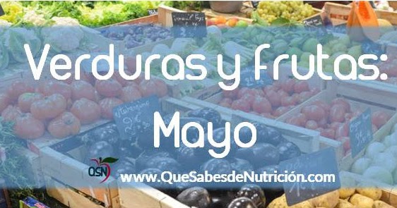 Verduras y frutas del mes: mayo - QSN: Qué Sabes de Nutrición