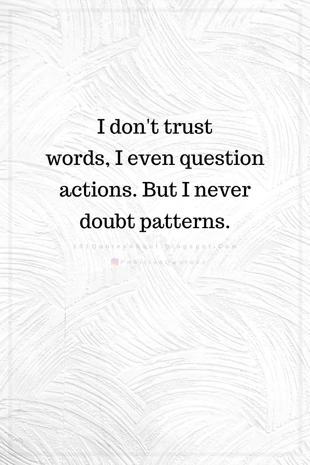 I Don't Trust Words, I Even Question Actions - Quotes - 101 QUOTES