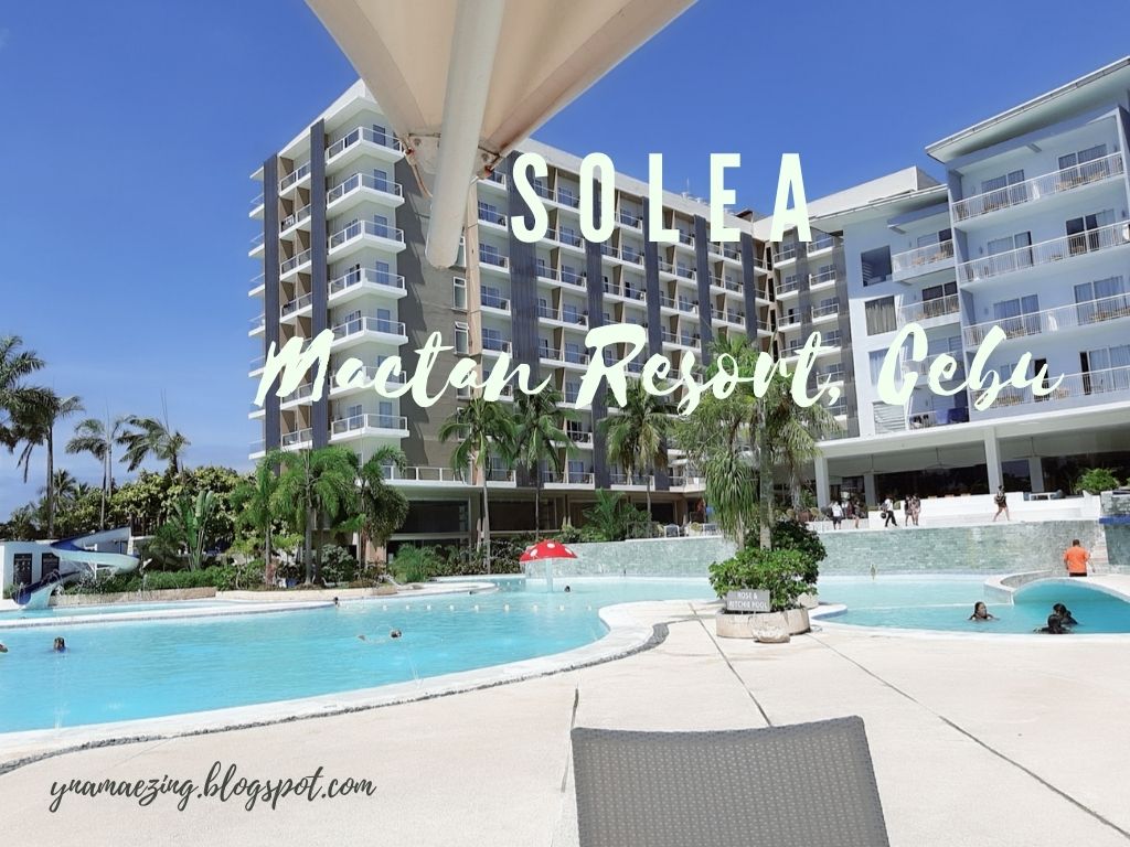 Staycation 2021: Solea Mactan Resort, Cebu - Life is simply amazing ♥