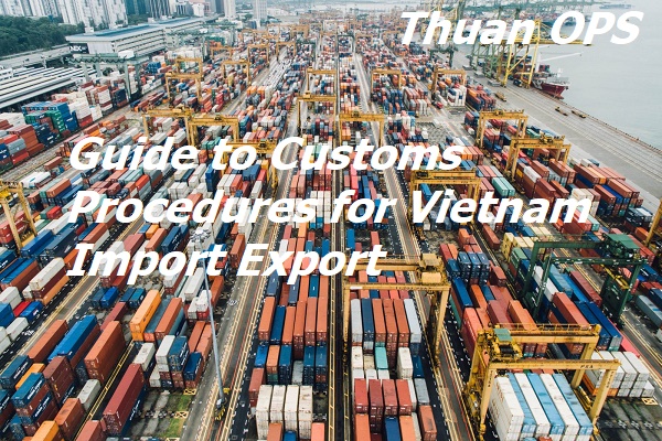 Guide To Customs Procedures For Vietnam Import Export 5s International Logistics
