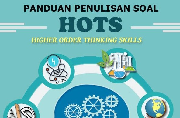 Panduan Penulisan Soal HOTS (High Order Thinking Skills) Panduan Penulisan Soal HOTS (High Order Thinking Skills)