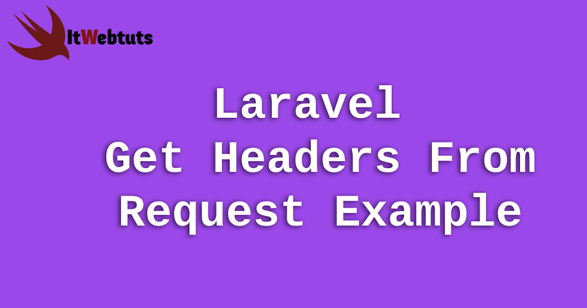 Laravel Get Headers From Request Example laravel-get-headers-from-request-example