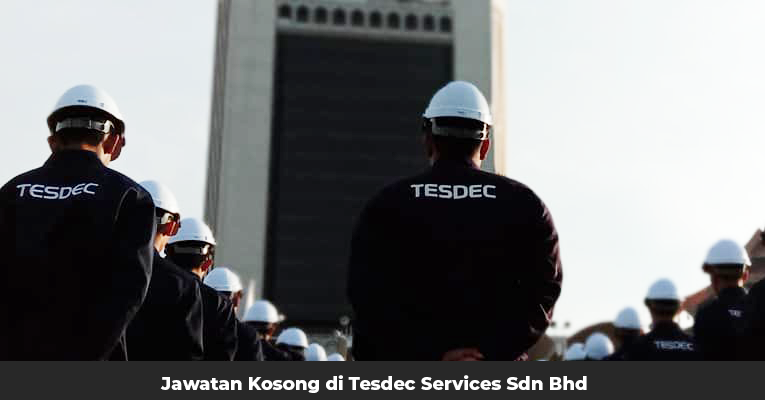 Jawatan Kosong di Tesdec Services Sdn Bhd - SEMAKJAWATAN.COM | Jawatan ...
