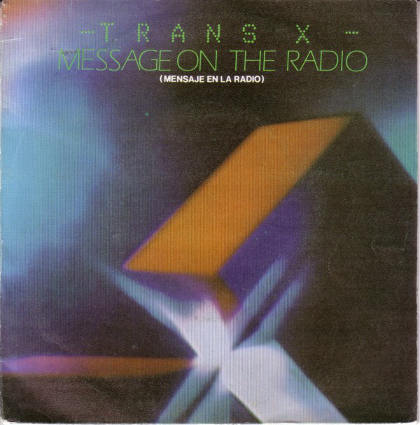 EL LOCO DE LA MUSICA SIGUE SOBREVIVIENDO: TRANS X - MESSAGE ON THE RADIO