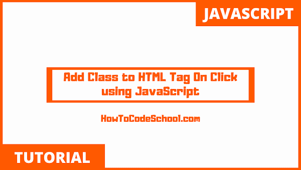 Add Class To HTML Tag On Click Using JavaScript Add Class To HTML Tag On Click Using JavaScript