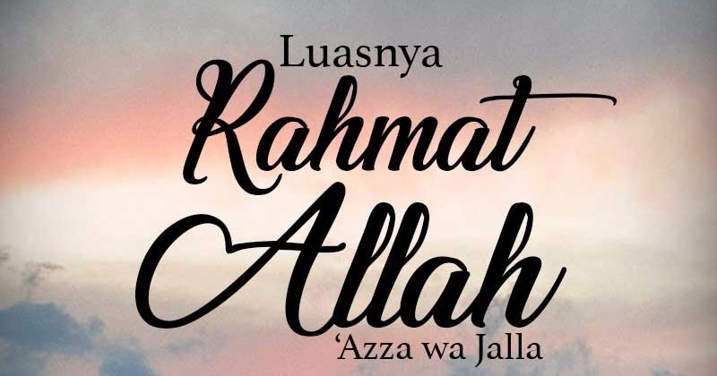 RAHMAT ALLAH SANGAT LUAS