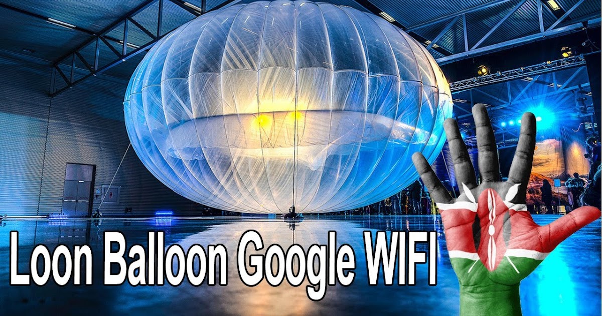 Project Loon - Google gonna launch internet service in Kenya via ...