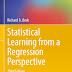 Statistical Learning from a Regression Perspective (Springer Texts in ...