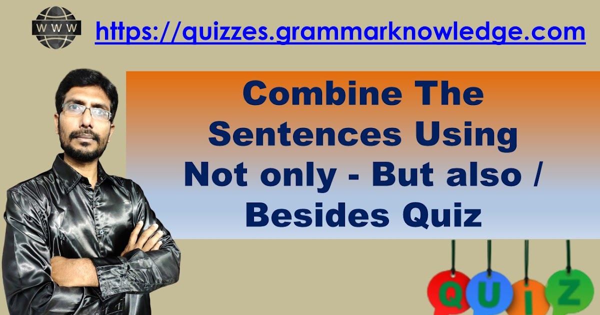 Grammar Quiz Online Combine The Sentences Using Not Only But Also Besides Quiz grammar-quiz-online-combine-the-sentences-using-not-only-but-also-besides-quiz