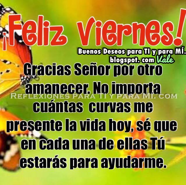 Buenos Deseos para TI y para MÍ: *@ FELIZ VIERNES Gracias Señor, por ...