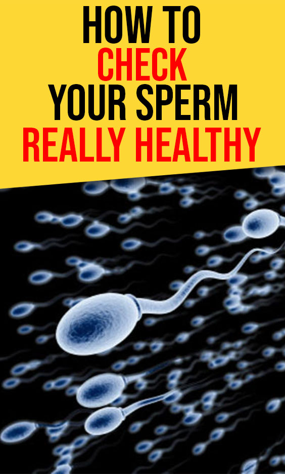 This Is How to Check Your Sperm Really Healthy.
