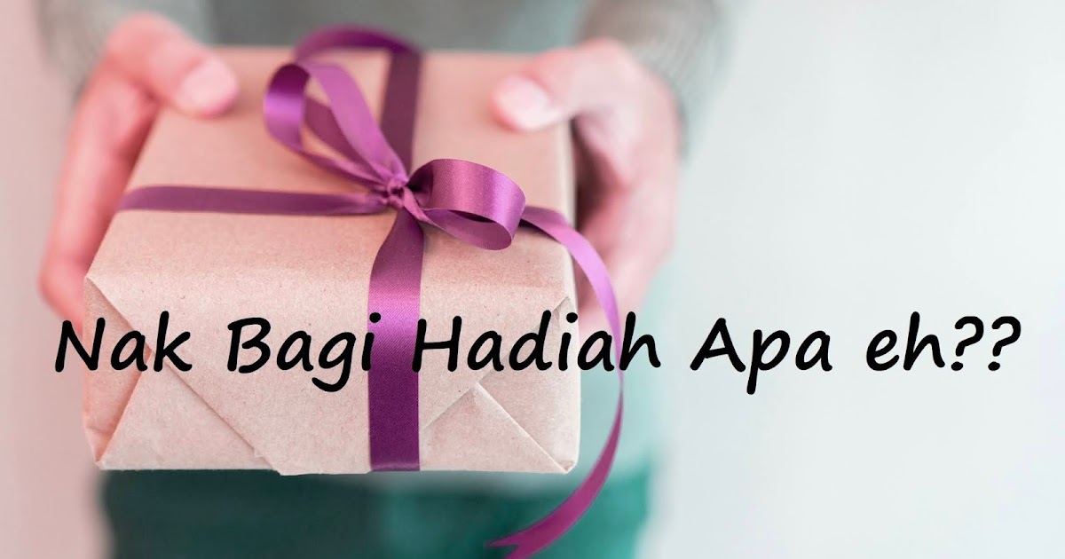 Idea Hadiah Hari Jadi dan Sesuai untuk Semua Hari Istimewa (Mudah ...