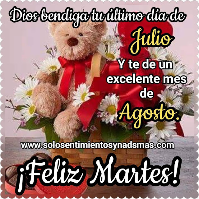 Dios bendiga tu último día de Julio. - Solo sentimientos y nada mas