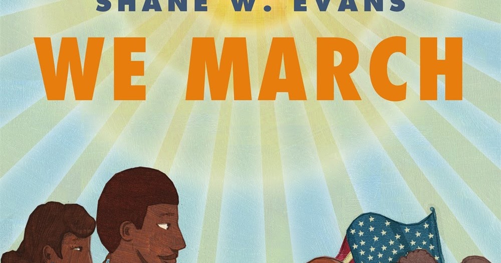 On Shelves Now: WE MARCH by Shane W. Evans | Kids Read in Colour