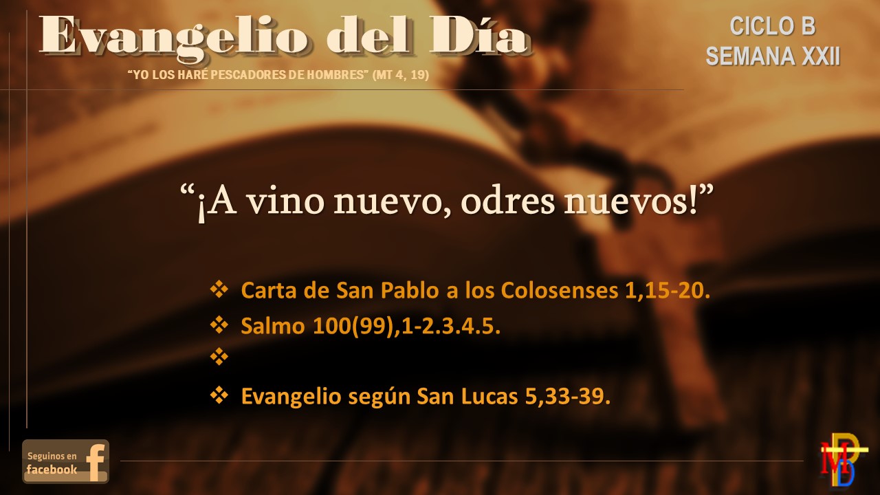 Misioneros de la Palabra Divina: EVANGELIO DEL DÍA - 3 de Septiembre - San Lucas 5,33-39.