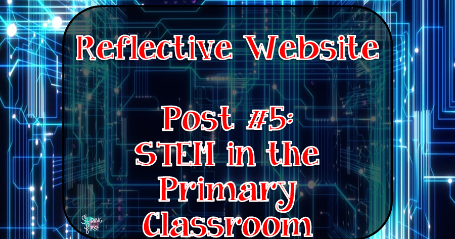 Reflective Post 5: STEM in the Primary Classroom | Teach & Play with Mrs J