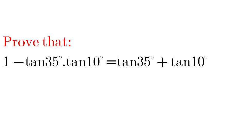 1- tan35°.tan10° = tan35° + tan10° | Prove | Trigonometric Ratios of ...