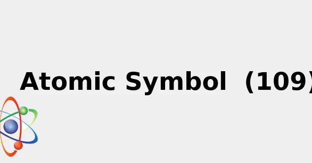 Atomic Symbol 109 (& Cool facts: Uses, Sources, Color and more...) 2022