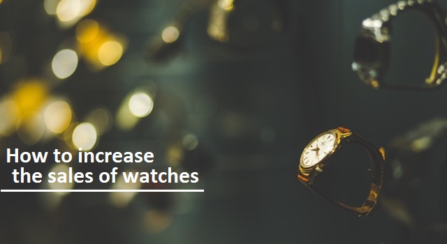 Sales Skills And Techniques: How To Increase Your Sales Of Watches