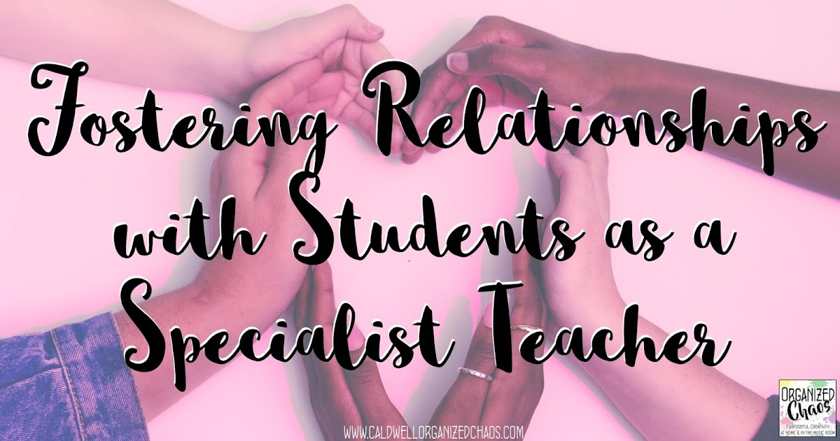 Fostering Relationships with Students as a Specialist Teacher ...