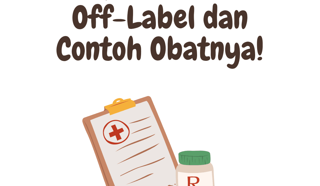 Yuk, Kenali Obat Off-Label dan Contoh Obatnya! - Everything About Ladya