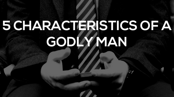 Enduring Affection: The 5 Characteristics of a Godly Man