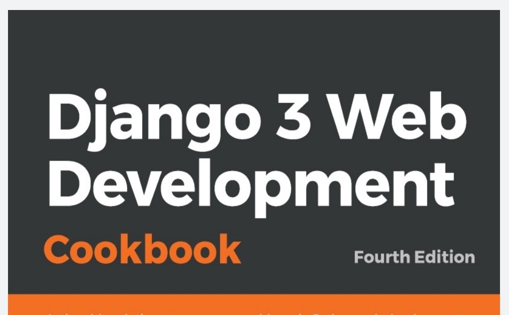 Django 3 Web Development Cookbook Actionable Solutions To Common Problems In Python Web
