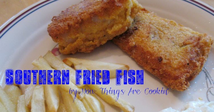 Now Things are Cookin': Southern Fried Fish
