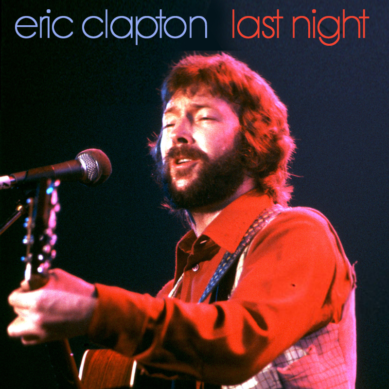 Albums That Should Exist: Eric Clapton - Last Night - Non-Album Tracks ...