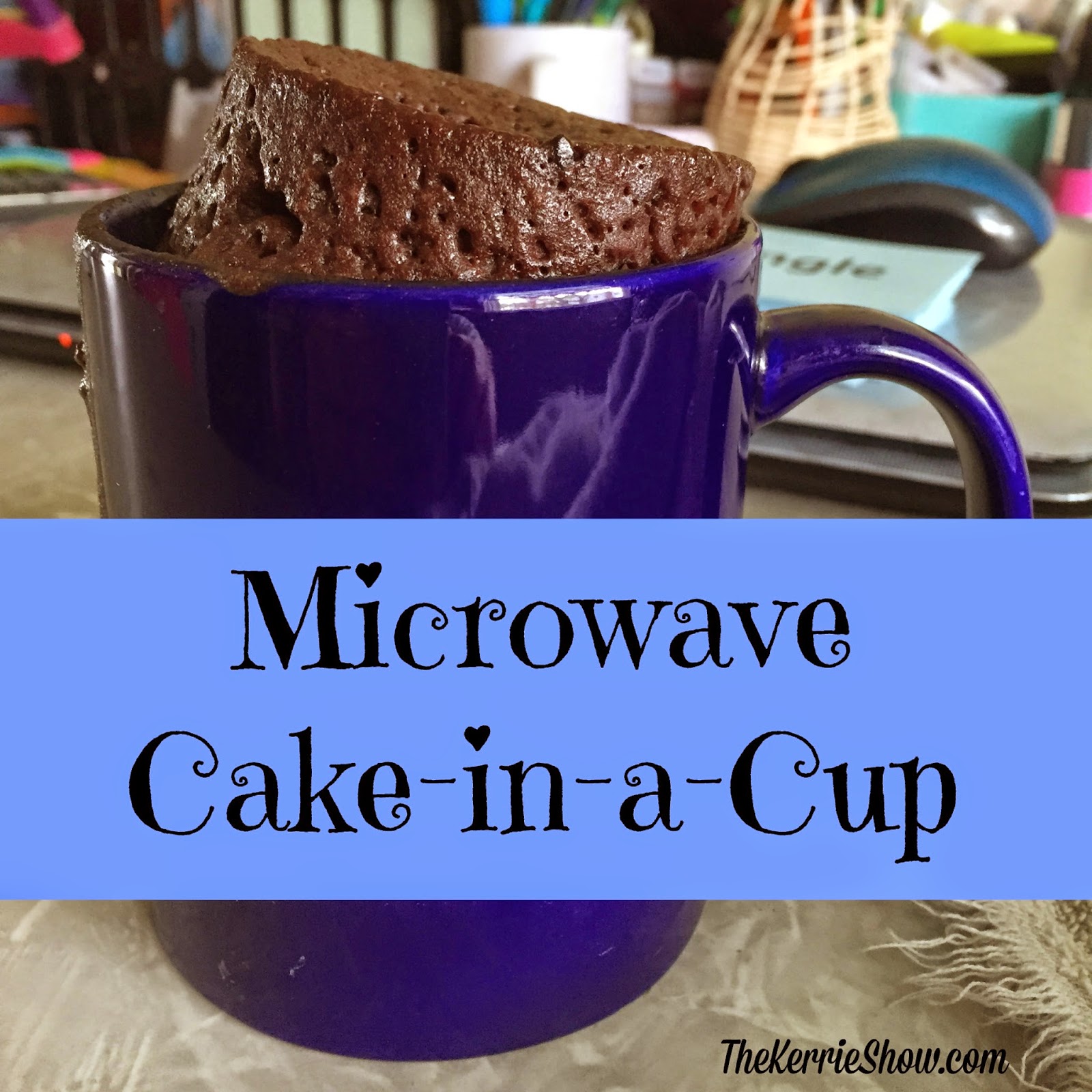 The Kerrie Show Microwave Cake In A Cup CakeInACup