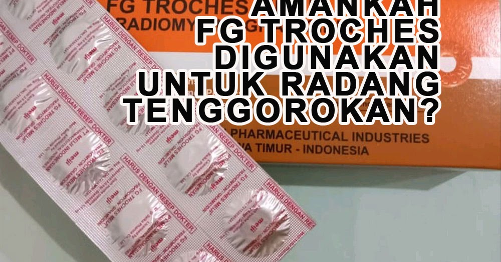 AMANKAH FG TROCHES DIGUNAKAN UNTUK RADANG TENGGOROKAN