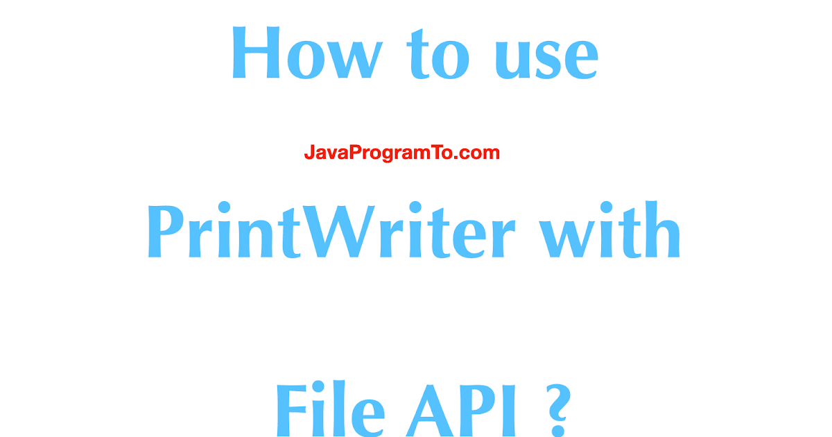 How To Use Printwriter And File Classes In Java