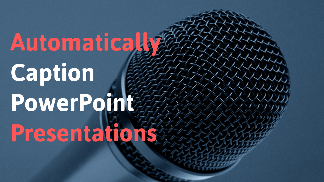 How to Automatically Caption and Translate PowerPoint Presentations ...