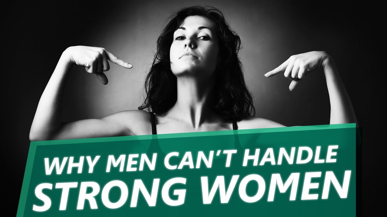 5 Reasons Why Most Men Cant Handle A Strong Woman