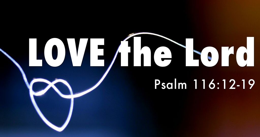 Lectionarypondering Psalm 116 1 2 12 19 Lectionarypondering Psalm 116 1 2 12 19