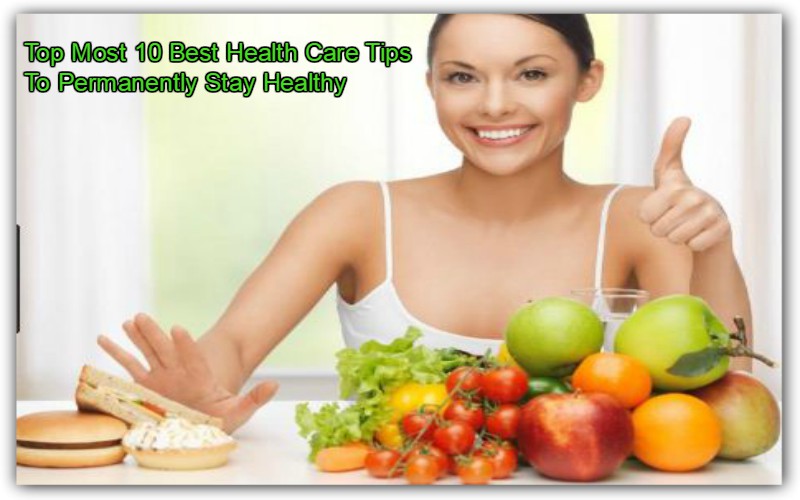 How To stay Healthy Following Top 10 Health Care Tips For Daily Basis?