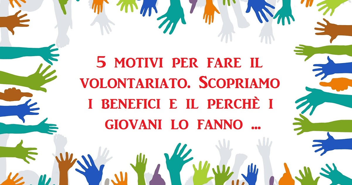 5 motivi per fare volontariato: benefici e perchè?
