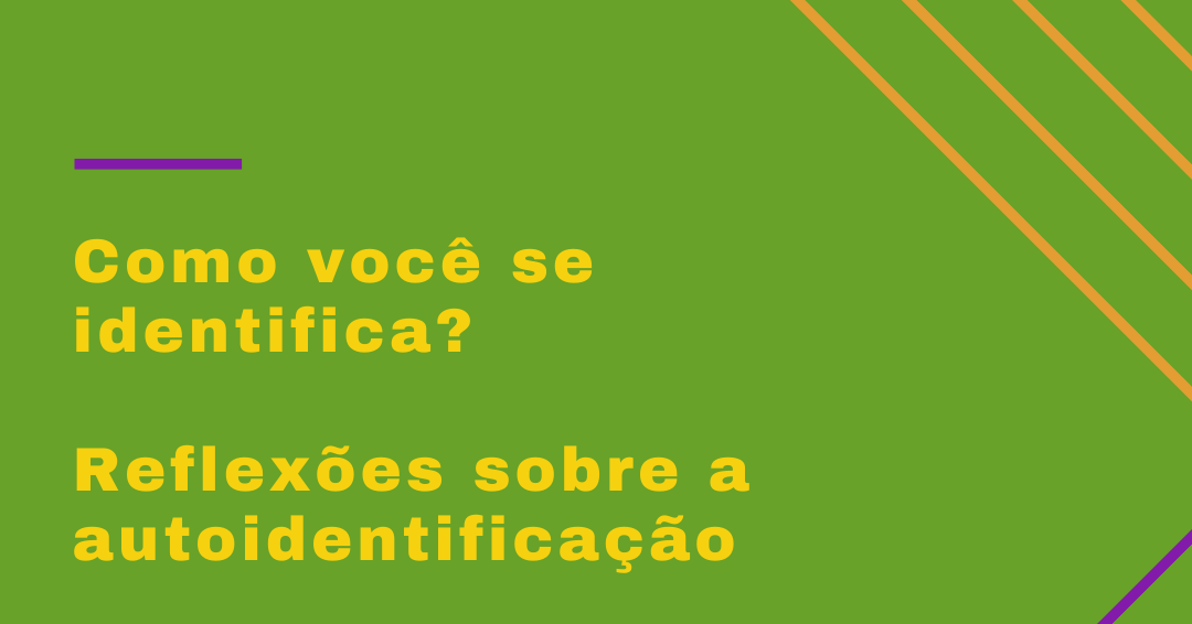 Como você se identifica? Reflexões sobre a autoidentificação