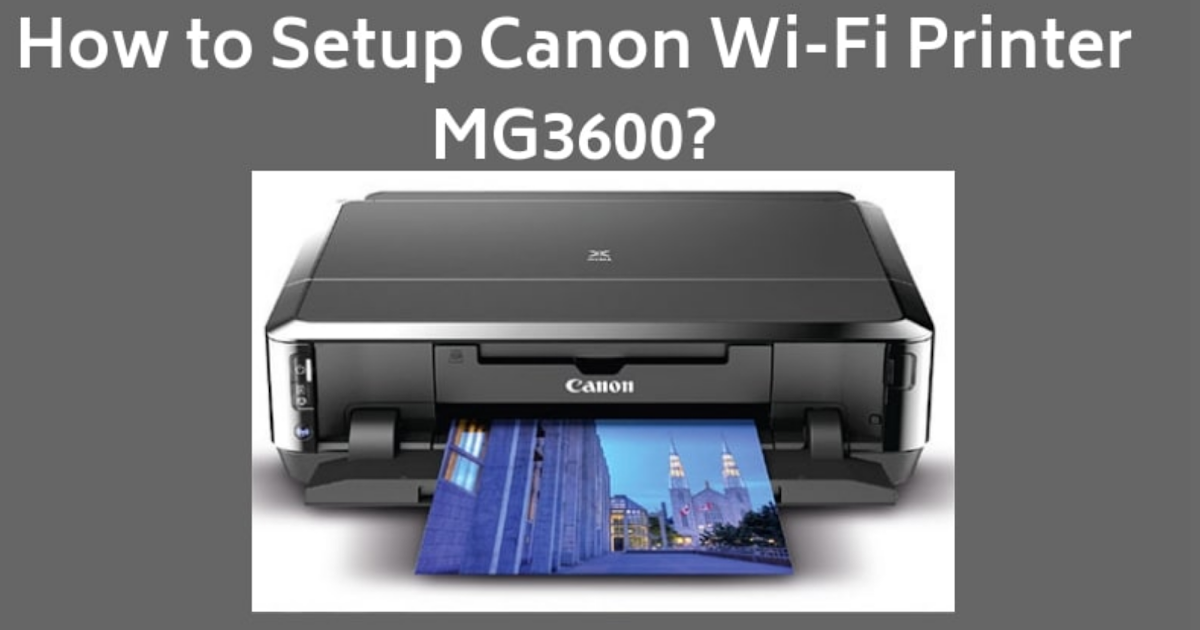 Choosing Best Possible Setup For Canon Mg3600 Printer choosing-best-possible-setup-for-canon-mg3600-printer
