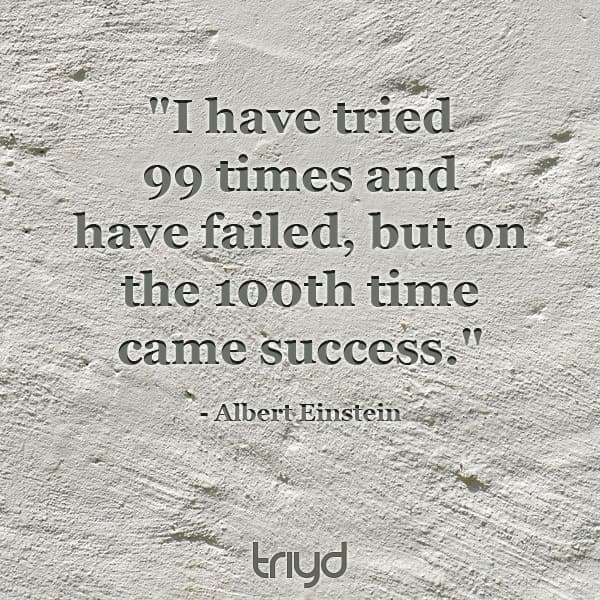 Albert Einstein Quote: "I have tried 99 times and have failed, but on ...