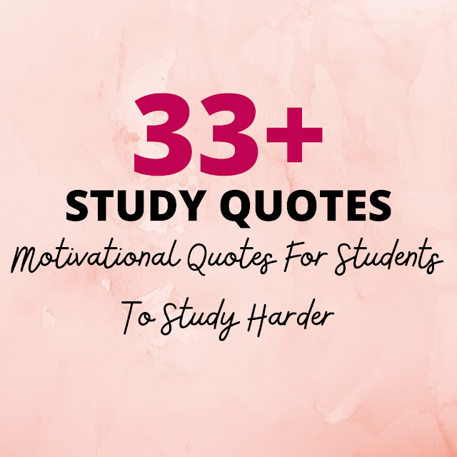 33+ Study Quotes: Motivational Quotes For Students To Study Harder