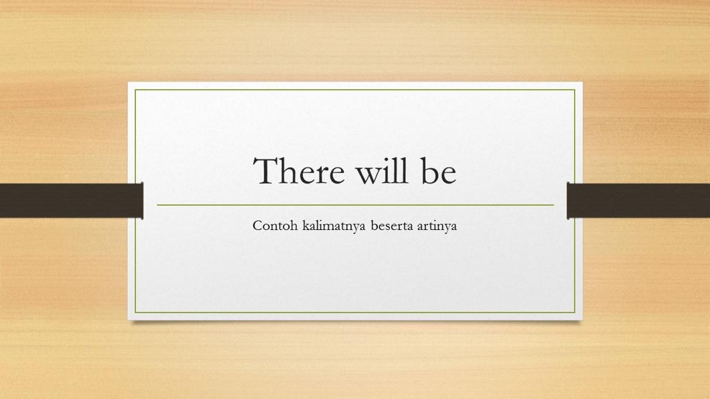 Contoh Kalimat There Will Be