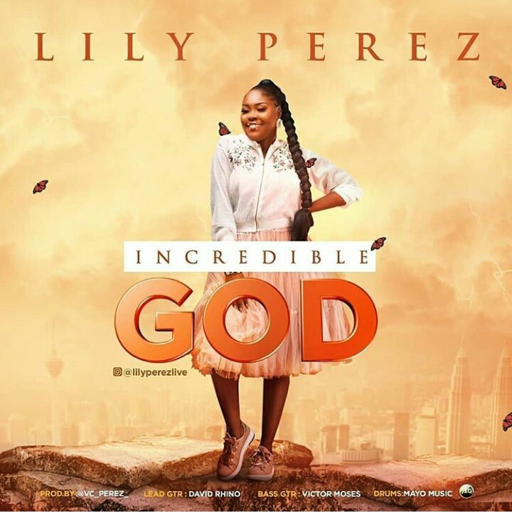 [Music] Lily Perez - Incredible God - Gospelcity Blog