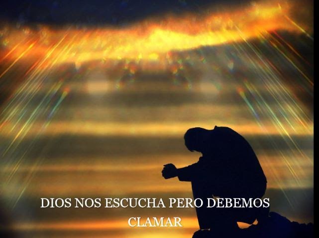 Dios nos escucha nuestras oraciones, pero debemos clamar y luchar