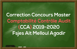 Correction du Concours Master Comptabilité Contrôle Audit (CCA) 2019-2020 - Fsjes Ait Melloul ...