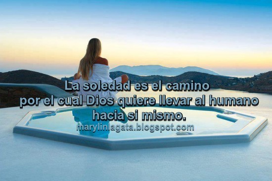 "La Soledad.": La soledad es el camino por el cual Dios quiere llevar ...