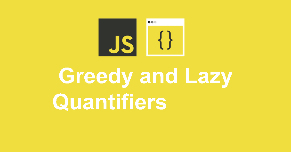 Greedy And Lazy Quantifiers